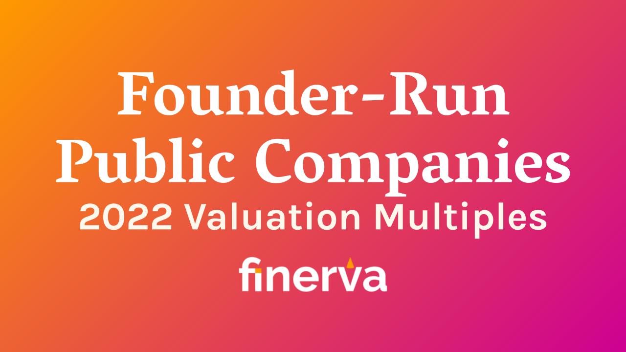 Founder-Run Public Companies: 2022 Valuation Multiples | Finerva